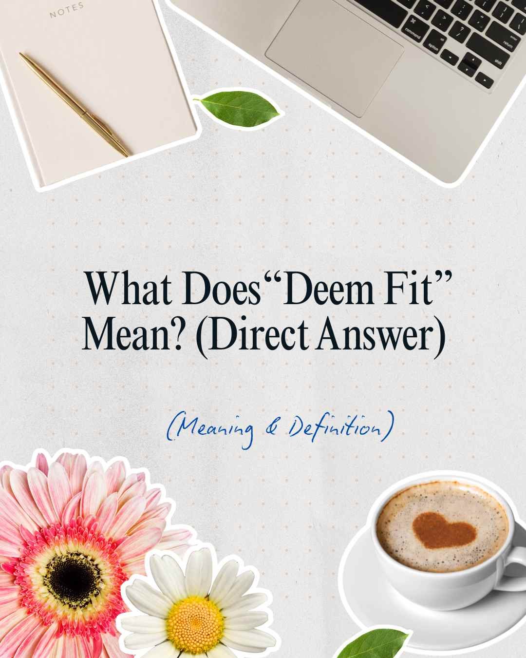 Deem Fit Meaning | The Real Meaning, Usage & Hidden Tone Behind This ...