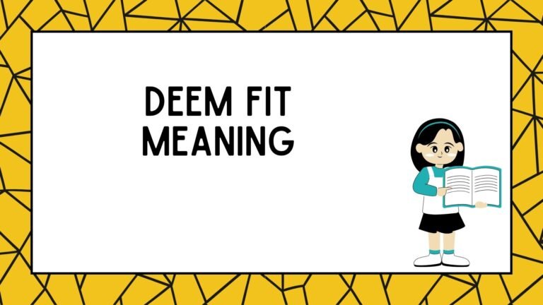 Deem Fit Meaning | The Real Meaning, Usage & Hidden Tone Behind This ...